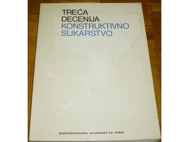 TREĆA DECENIJA - KONSTRUKTIVNO SLIKARSTVO - M. Protić
