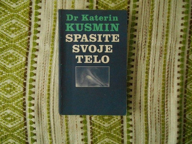 dr Katerin Kusmin - Spasite svoje telo