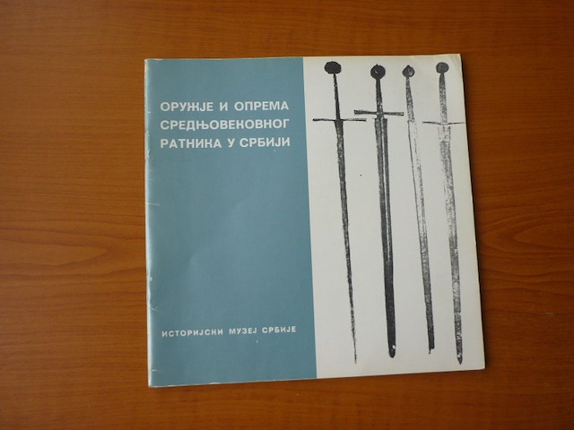 ORUŽJE I OPREMA SREDNJOVEKOVNOG RATNIKA U SRBIJI