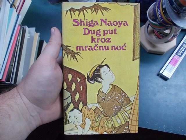 Shiga Naoya/ Šiga Naoja - DUG PUT KROZ MRAČNU NOĆ