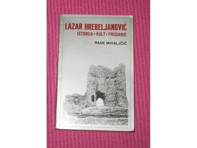 LAZAR HREBELJANOVIĆ - ISTORIJA, KULT, PREDANJE