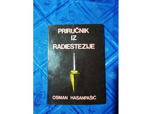 Osman Hasanpašić: PRIRUČNIK IZ RADIESTEZIJE