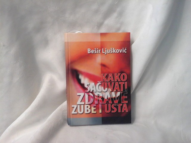 Kako sačuvati zdrave zube i usta Bešir Ljušković
