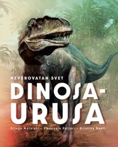 Neverovatan svet dinosaurusa - grupa autora