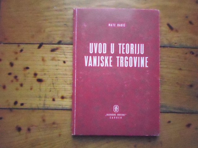 MATE BABIĆ - UVOD U TEORIJU VANJSKE TRGOVINE
