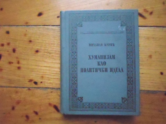 MIHAILO DJURIĆ - HUMANIZAM KAO POLITIČKI IDEAL