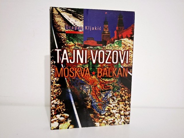 Tajni vozovi Moskva Balkan - Dragan Kljakić