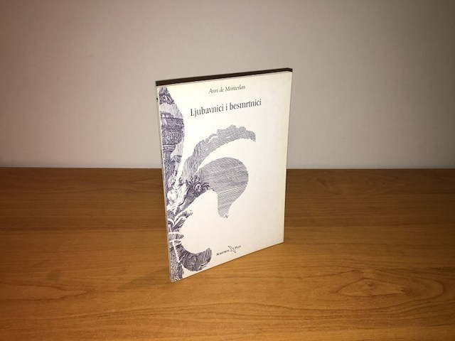 ANRI DE MONTERLAN - LJUBAVNICI I BESMRTNICI