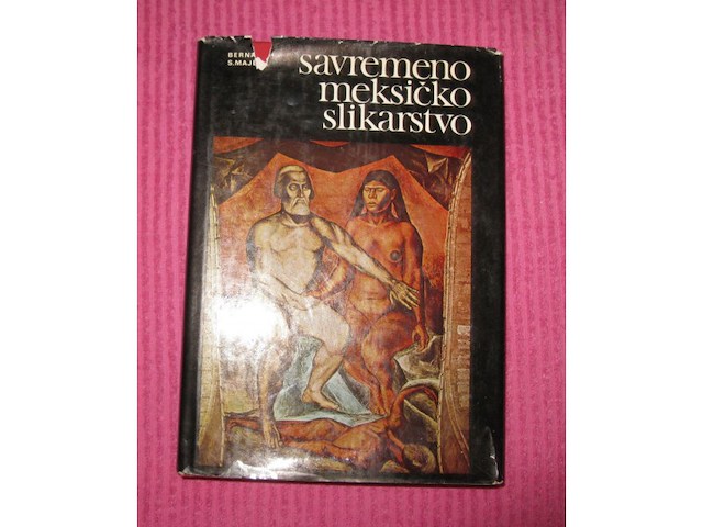 Bernard S. Majers - SAVREMENO MEKSIČKO SLIKARSTVO