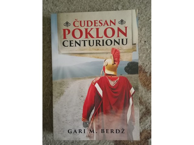 Čudesan poklon centurionu - Gari M. Berdž