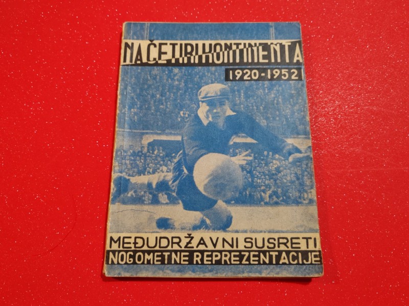 NA CETIRI KONTINENTA 1920-1952 * MECEVI REPREZENTACIJE