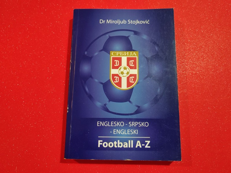 FUDBAL OD A-Z * ENGLESKO SRPSKO ENGLESKI * M. STOJKOVIC