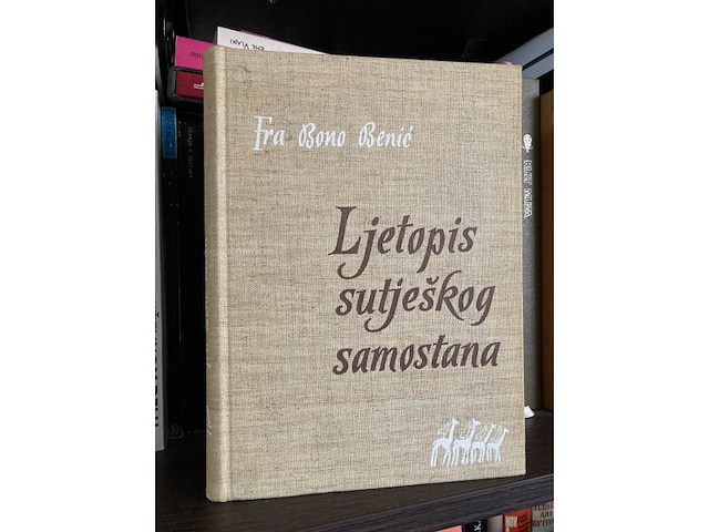 Fra Bono Benić LJETOPIS SUTJEŠKOG SAMOSTANA