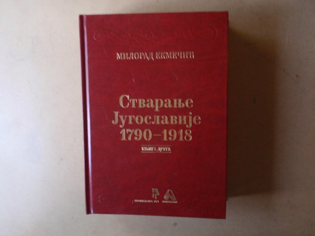 Milorad Ekmečić - STVARANJE JUGOSLAVIJE  Knjiga druga