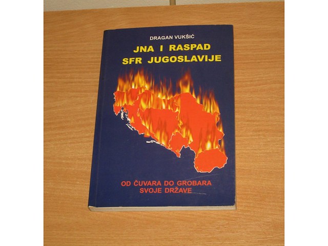 JNA I RASPAD SFR JUGOSLAVIJE - DRAGAN VUKŠIĆ