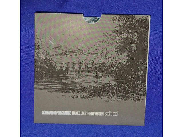SCREAMING FOR CHANGE-NAKED LIKE THE NEWBORN split CD