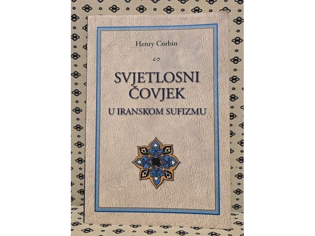 Svjetlosni Čovjek u Iranskom Sufizmu - Henry Corbin