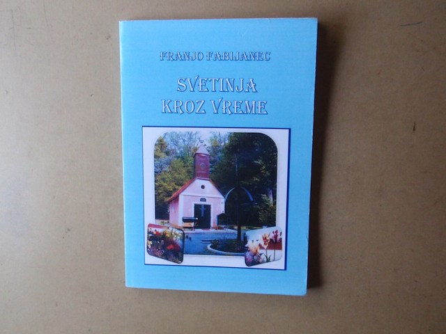Franjo Fabijanec - SVETINJA KROZ VREME