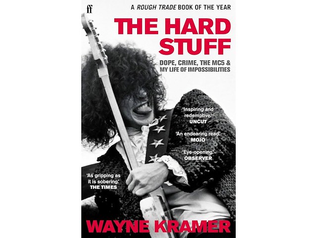 The Hard Stuff - The Hard Stuff: Dope. Crime. The Mc5. And My Life Of Impossibilities