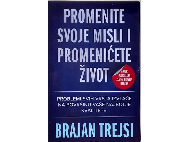 Brajan Trejsi PROMENITE SVOJE MISLI I PROMENIĆETE ŽIVOT