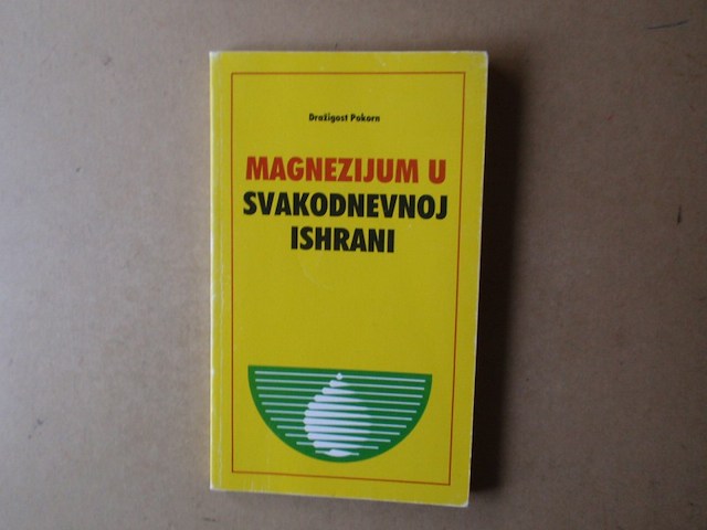 Dražigost Pokorn - MAGNEZIJUM U SVAKODNEVNOJ ISHRANI