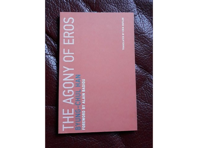 Byung-Chul Han - The Agony of Eros