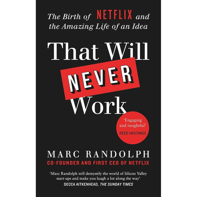THAT WILL NEVER WORK The Birth of Netflix