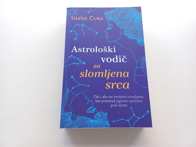 ASTROLOŠKI VODIČ ZA SLOMLJENA SRCA - Silvija Cuka