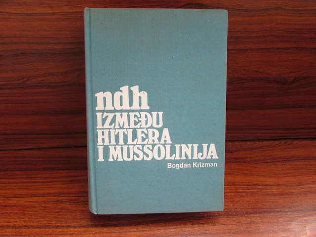 NDH između Hitlera i Mussolinija - Bogdan Krizman