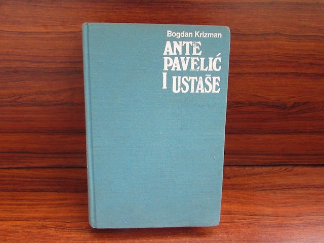 Ante Pavelić i ustaše - Bogdan Krizman