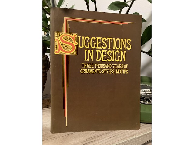 SUGGESTIONS IN DESIGN Three Thousand Years of Ornaments