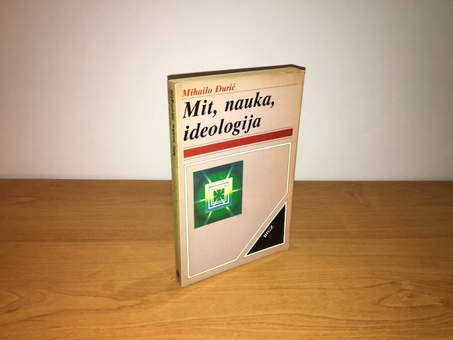 MIHAILO ĐURIĆ - MIT, NAUKA, IDEOLOGIJA