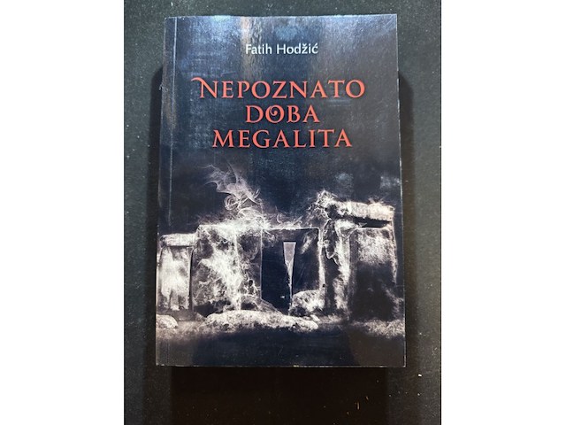 Fatih Hodžić - Nepoznato doba megalita