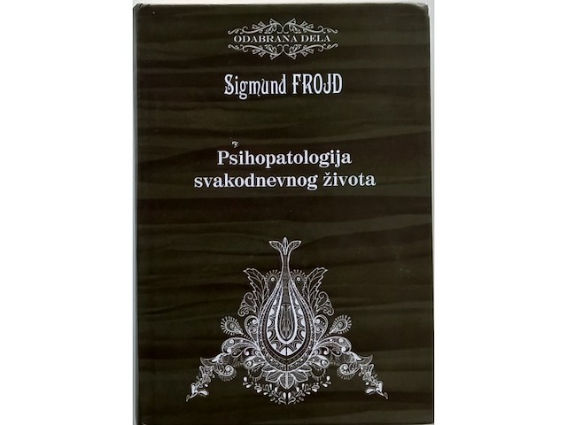 Sigmund Frojd: PSIHOPATOLOGIJA SVAKODNEVNOG ŽIVOTA