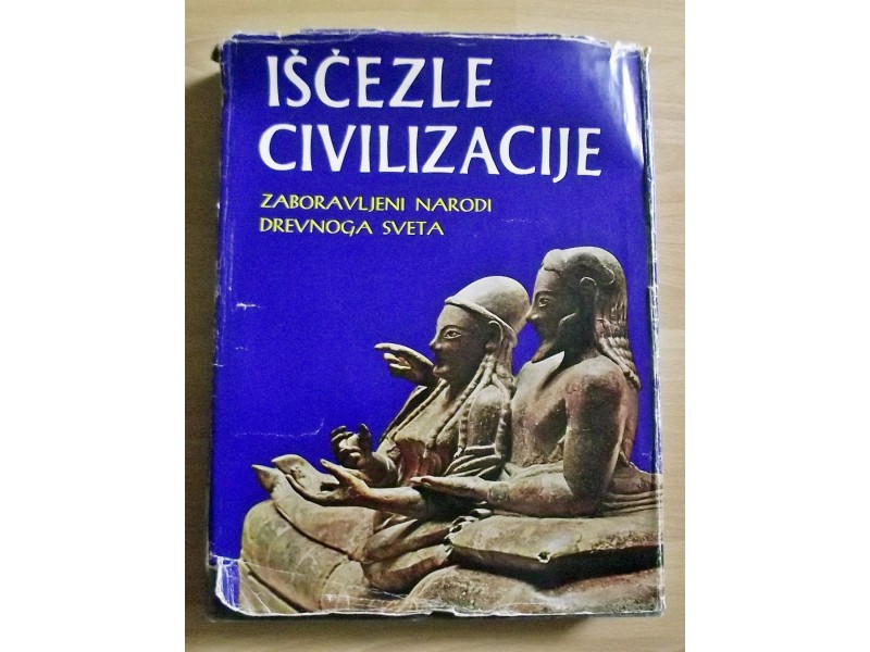 IŠČEZLE CIVILIZACIJE Zaboravljeni narodi Drevnoga Sveta