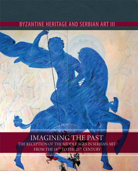 IMAGINING THE PAST, THE RECEPTION OF THE MIDDLE AGES IN THE SERBIAN ART FROM THE 18TH TO 21ST CENTURY