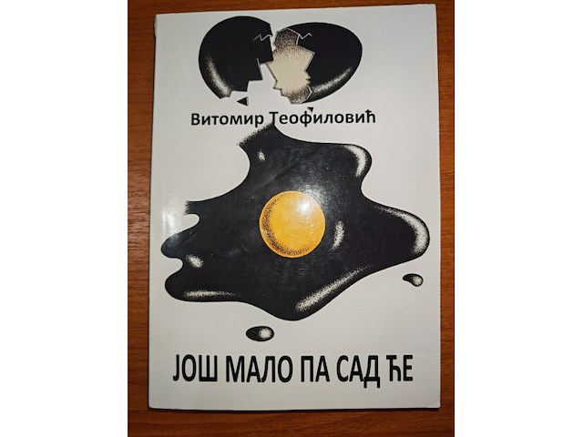 Još malo pa sad će - Vitomir Teofilović