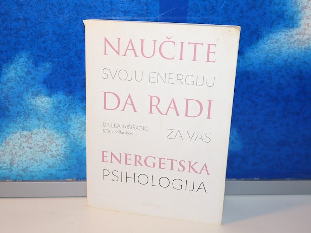 NAUČITE SVOJU ENERGIJU DA RADI ZA VAS Dr Lea Imširagić