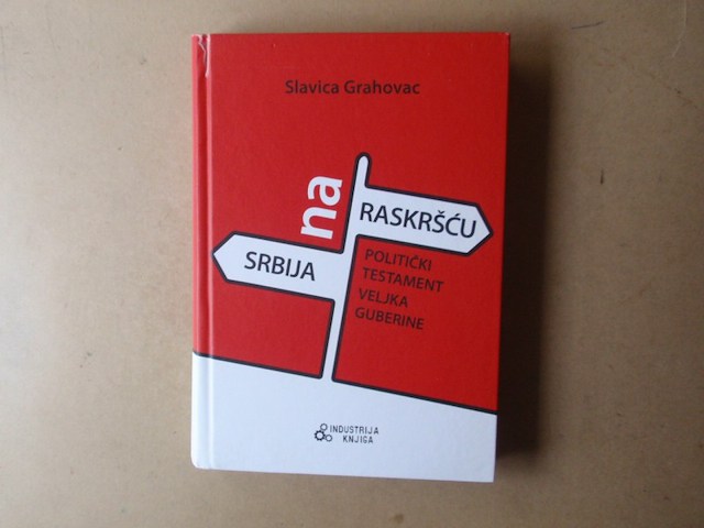 Slavica Grahovac - SRBIJA NA RASKRŠĆU VELJKA GUBERINE