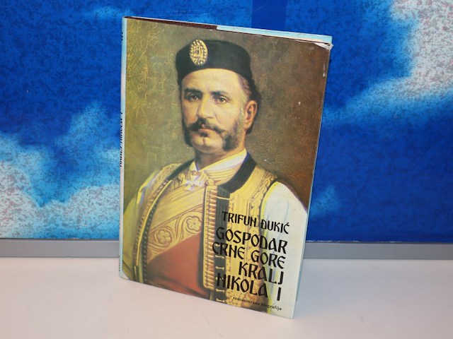 GOSPODAR CRNE GORE KRALJ NIKOLA I     Trifun Đukić
