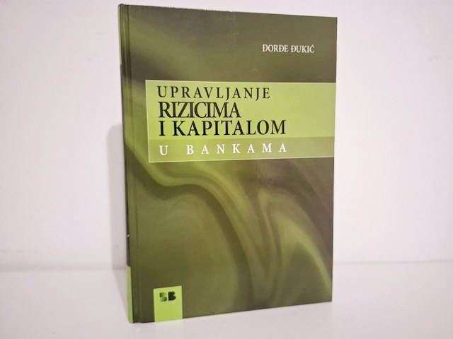 Upravljanje rizicima i kapitalom u bankama - Đukić