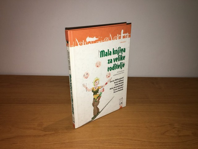 MALA KNJIGA ZA VELIKE RODITELJE - priručnik za vaspitav