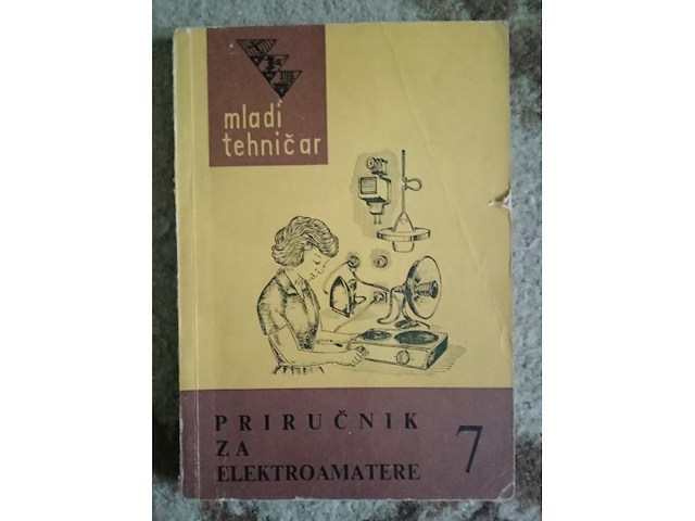 Mladi tehničar 7: Priručnik za elektroamatere