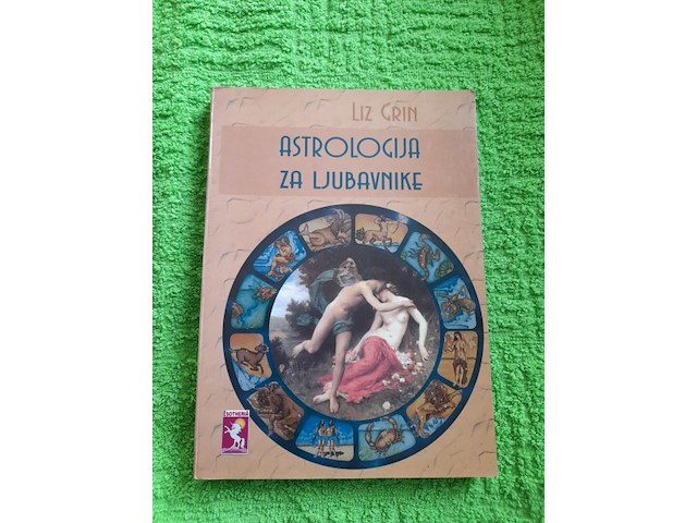 Astrologija za ljubavnike - Liz Grin