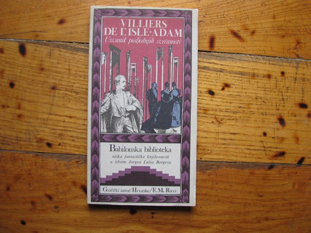 VILLIER DE L`ISLE-ADAMA - UZVANIK POSLJEDNIH SVEČANOSTI