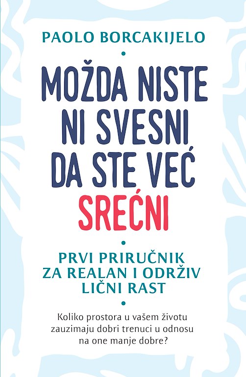 Možda niste ni svesni da ste već srećni