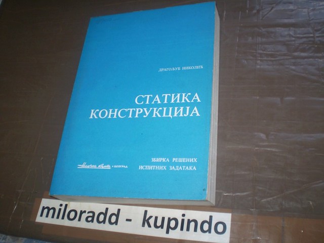 Statika konstrukcija Zbirka rešenih ispitnih zadataka
