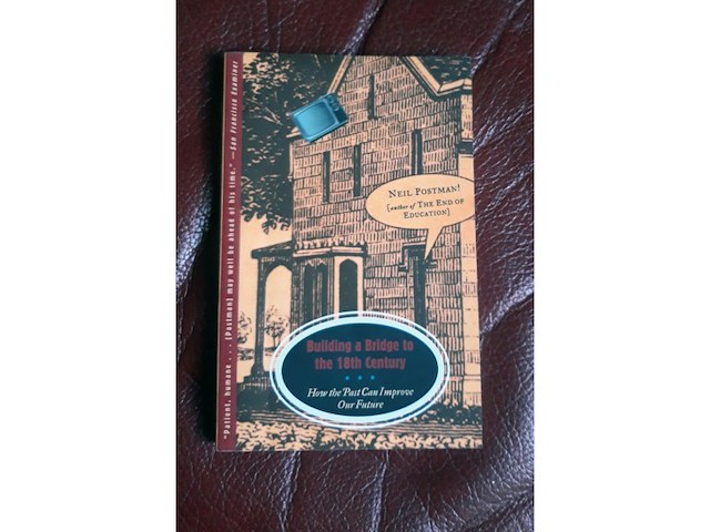 Neil Postman - Building a Bridge to the 18th Century
