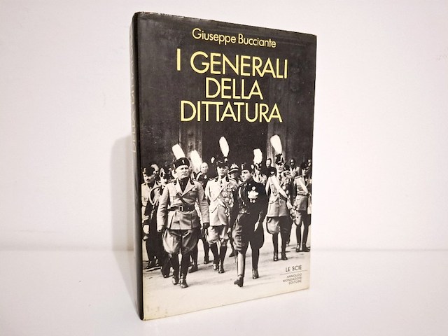 I generali della dittatura  - Giuseppe Bucciante