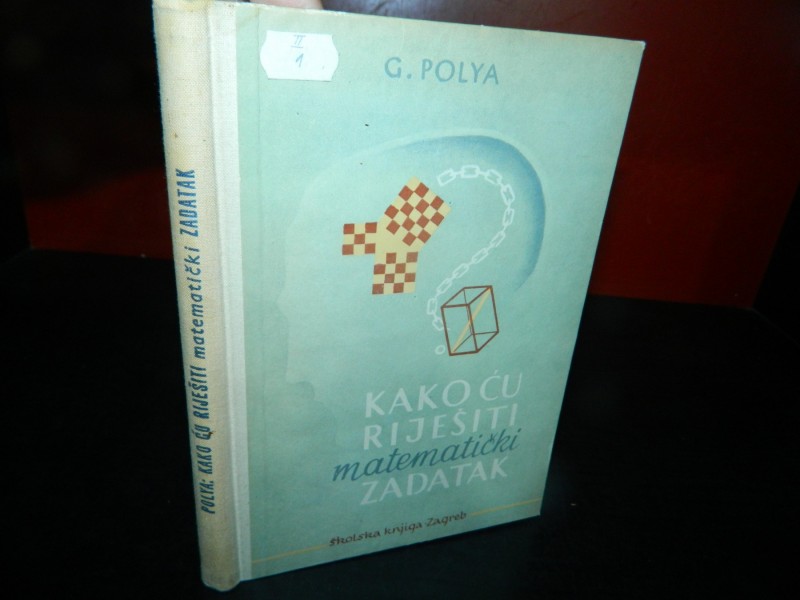 Kako ću riješiti matematički zadatak, Polya
